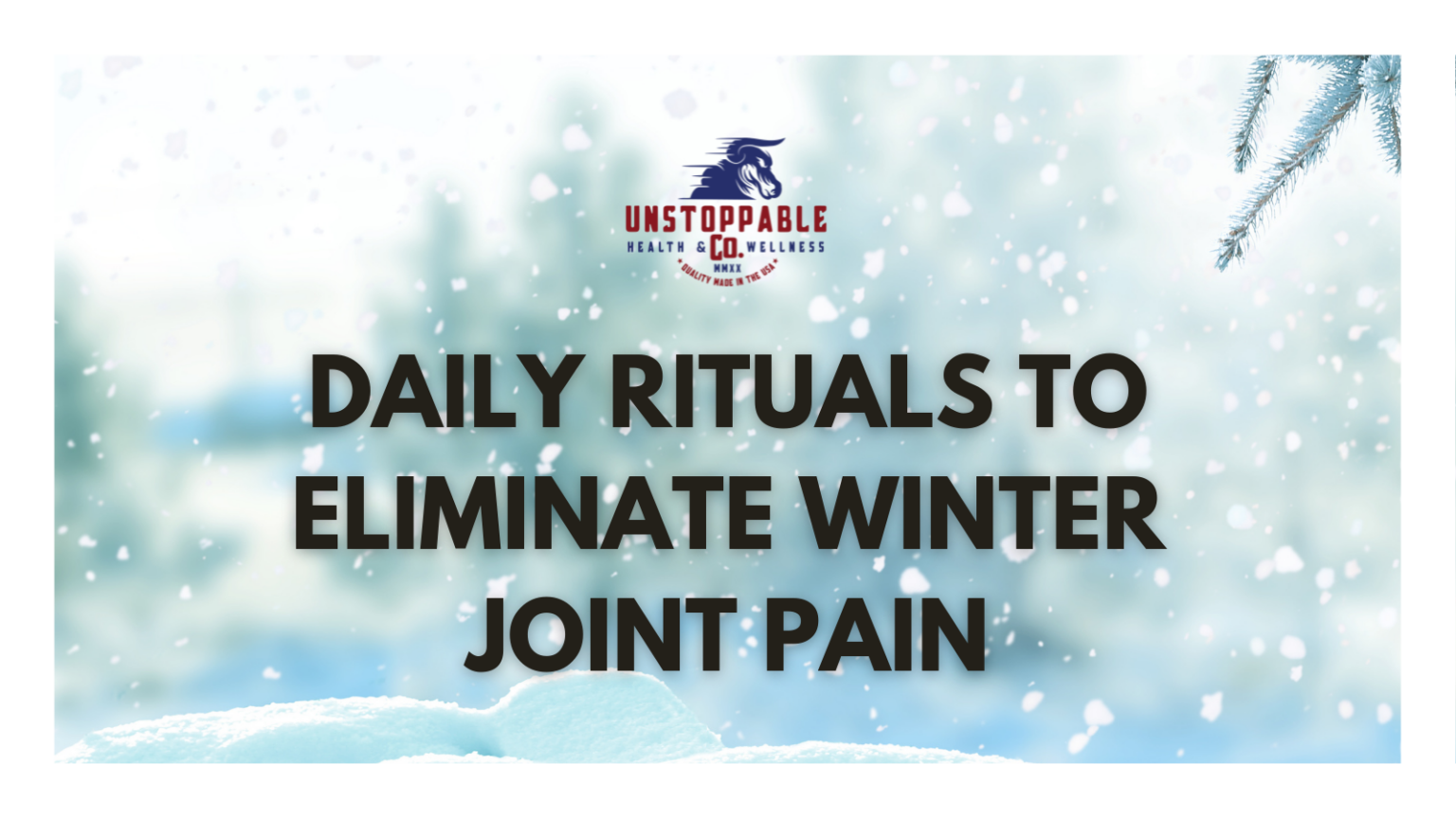 Daily Rituals to Eliminate Winter Joint Pain – Unstoppable Health And ...